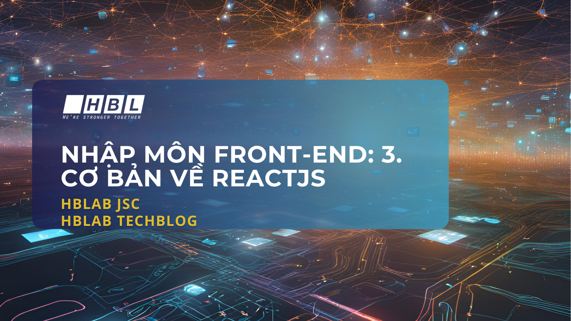 Nhập môn Front-end: 3. Cơ bản về ReactJS - HBLAB JSC
